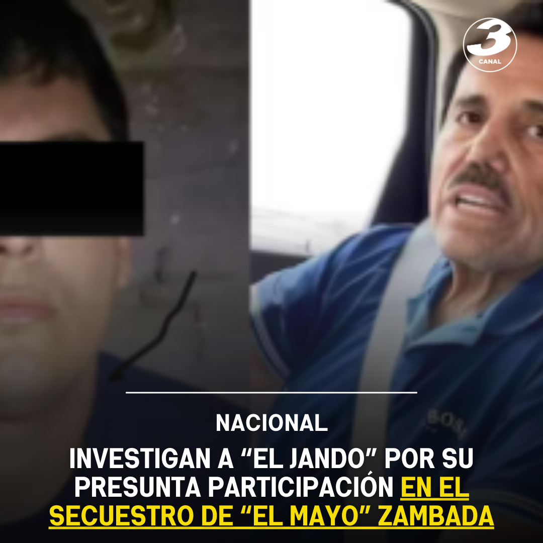 Investigan a “El Jando” por su presunta participación en el secuestro ...